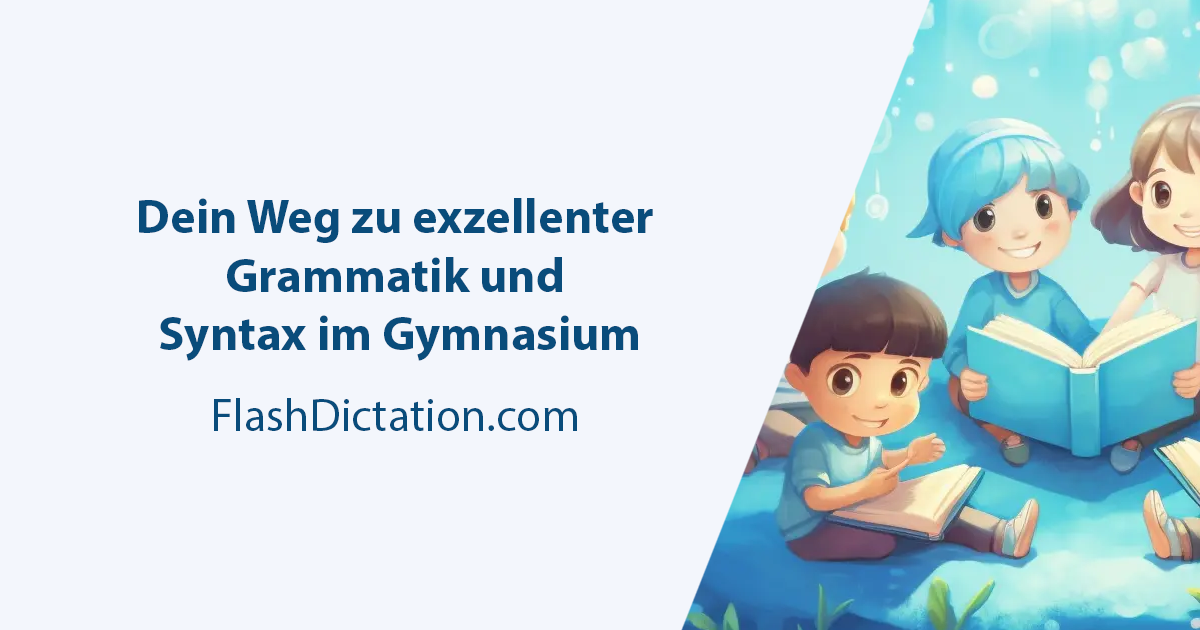Dein Weg zu exzellenter Grammatik und Syntax im Gymnasium